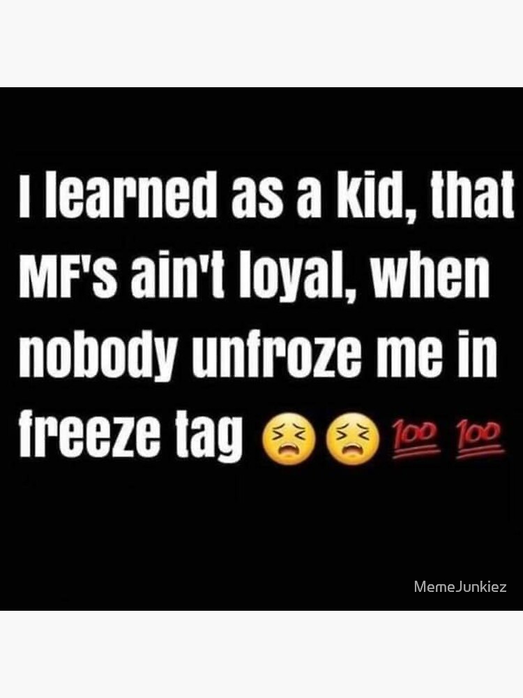 "Freeze Tag As Kid Meme" Poster for Sale by MemeJunkiez | Redbubble