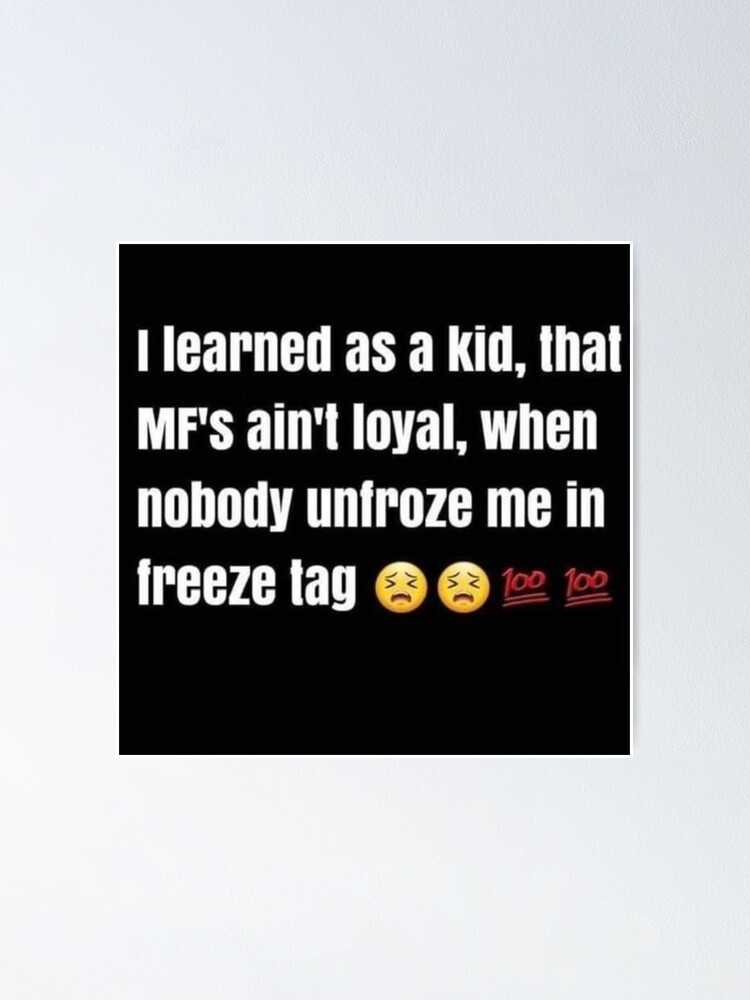 "Freeze Tag As Kid Meme" Poster for Sale by MemeJunkiez | Redbubble