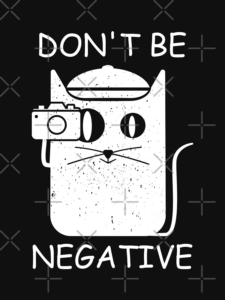 "Don't Be Negative funny phrase for photographers Cat Camera" T-shirt ...
