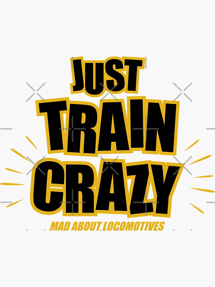 "Just Train Crazy" Sticker for Sale by TheRailStation | Redbubble