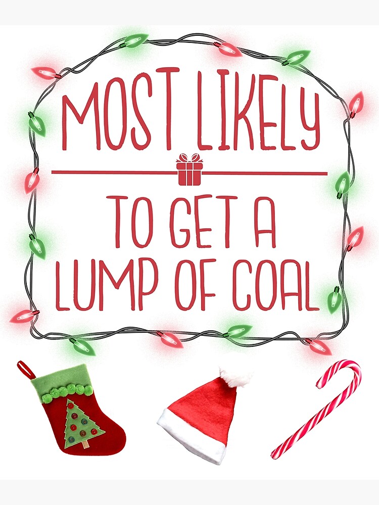 "Most Likely To Get A Lump Of Coal Funny Christmas" Poster for Sale by ...