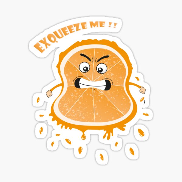 "excuse me orange squeeze" Sticker for Sale by pixelprod | Redbubble