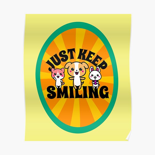 "Just Keep Smiling Cute Dog Anime Cat Bunny Smiling Positive design ...