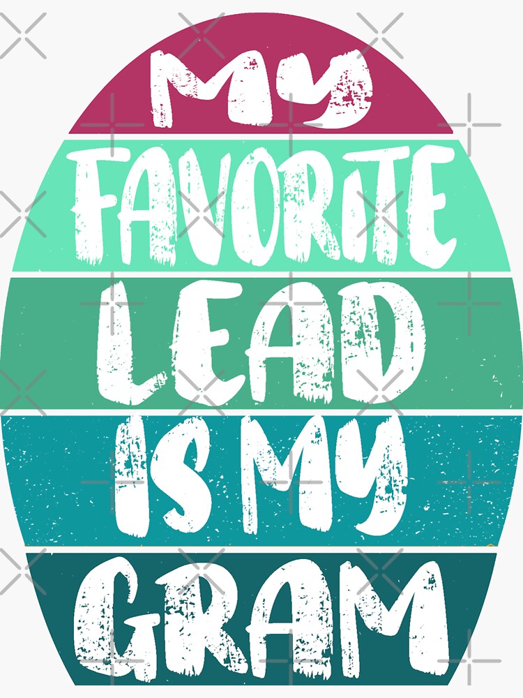 "MY FAVORITE LEAD IS MY GRAM" Sticker for Sale by 4YourThoughts | Redbubble