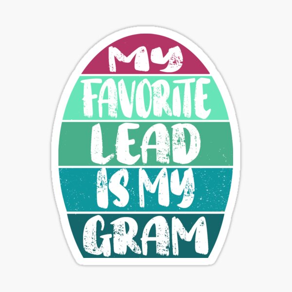 "MY FAVORITE LEAD IS MY GRAM" Sticker for Sale by 4YourThoughts | Redbubble