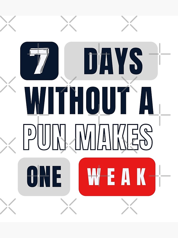 "Seven Days Without A Pun Makes One Weak" Poster for Sale by JJT0724 ...