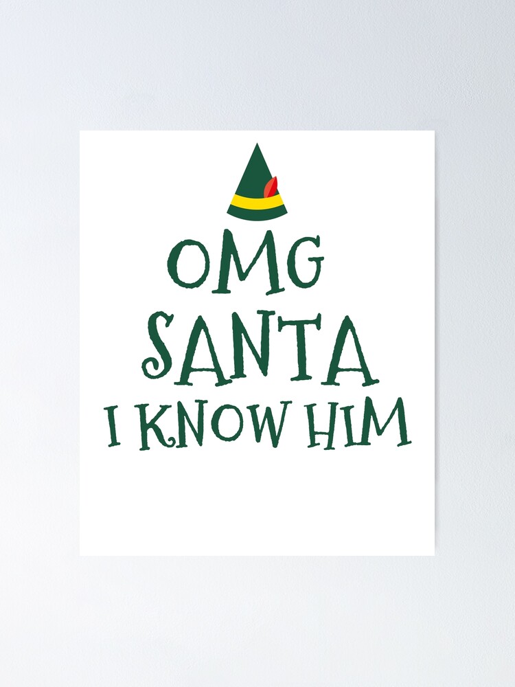 "omg santa i know him,elf movie quote,christmas" Poster for Sale by ...