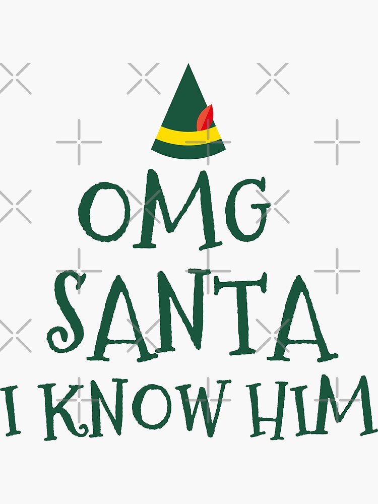 "omg santa i know him,elf movie quote,christmas" Sticker for Sale by ...