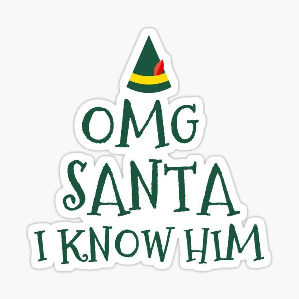 "omg santa i know him,elf movie quote,christmas" Sticker for Sale by ...