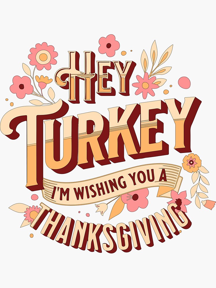 "Hey Turkey I am wishing you a thanksgiving" Sticker for Sale by ...