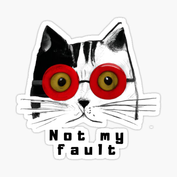 "Funny cat with glasses, Not my fault" Sticker for Sale by ArtParisShop ...