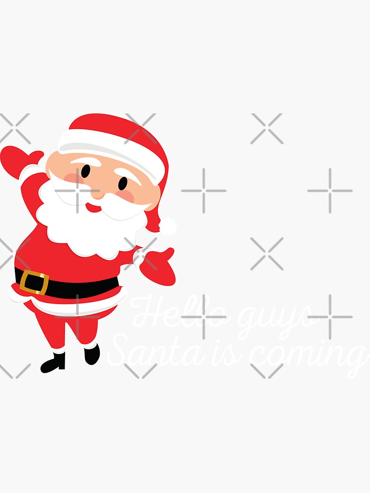 "Funny Santa says hello guys Santa is coming " Sticker for Sale by ...