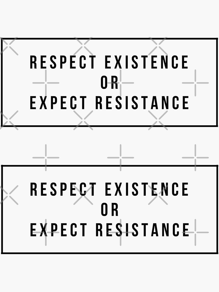 "Respect Existence or Expect Resistance" Sticker for Sale by ...