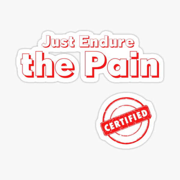 " just endure the pain" Sticker for Sale by justbeadmirable | Redbubble