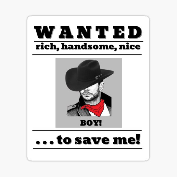 "Wanted rich, hadsome, nice boy to save me!" Sticker for Sale by ...