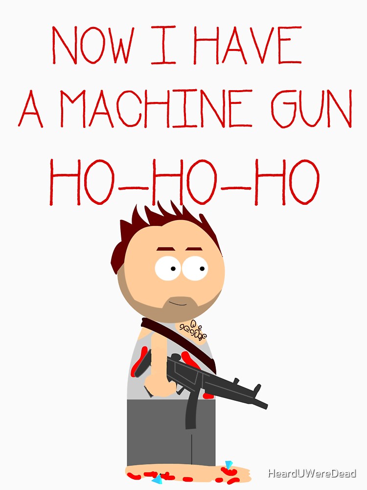 "Die Hard. Now I have a machine gun. Ho Ho Ho" T-shirt for Sale by ...