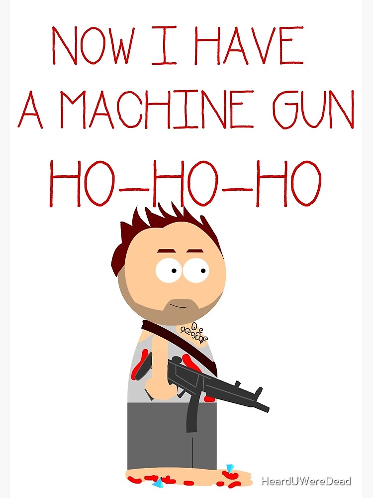 "Die Hard. Now I have a machine gun. Ho Ho Ho" Poster by HeardUWereDead ...