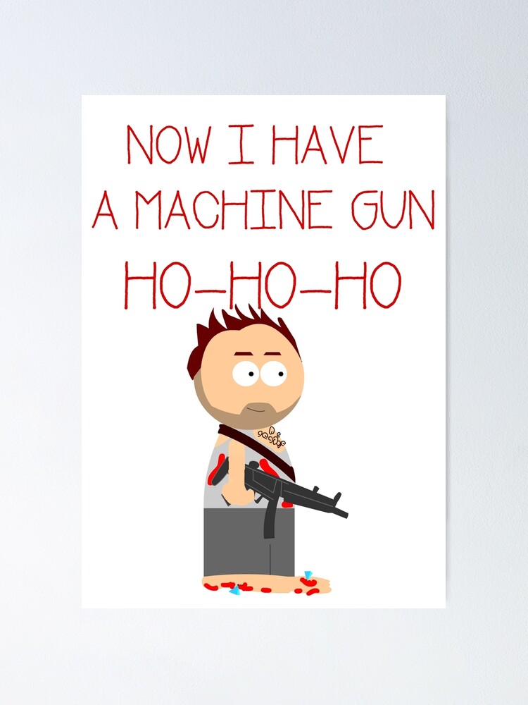 "Die Hard. Now I have a machine gun. Ho Ho Ho" Poster by HeardUWereDead ...
