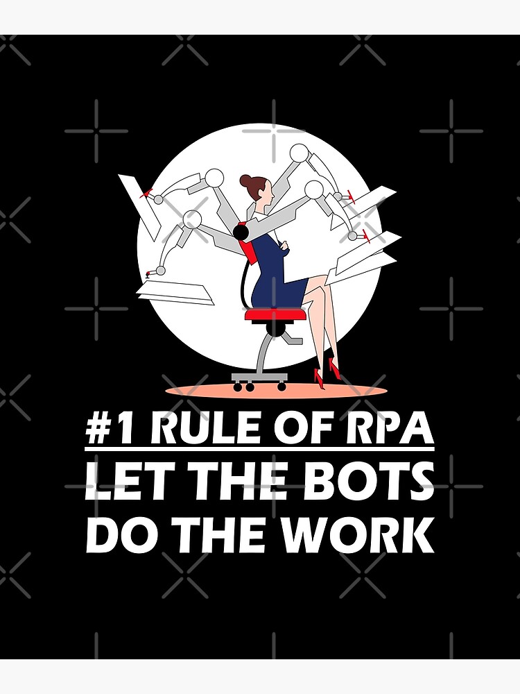 "First Rule of RPA: Let the Bots do the Work" Poster for Sale by ...