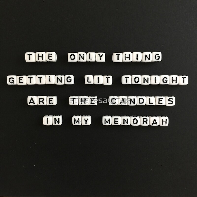 "The Only Thing Getting Lit Tonight Is My Menorah" by squaresayings ...