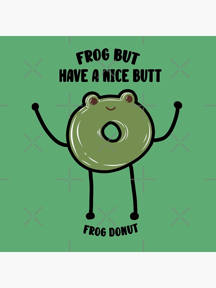 "Frog Donut - Frog But Have a Nice Butt" Poster for Sale by brasevko ...