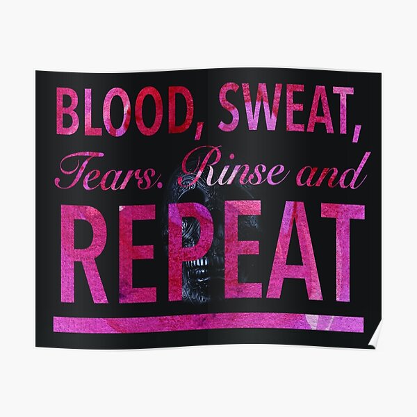 "blood, sweat, tears, rinse, repeat" Poster for Sale by ProFoot | Redbubble