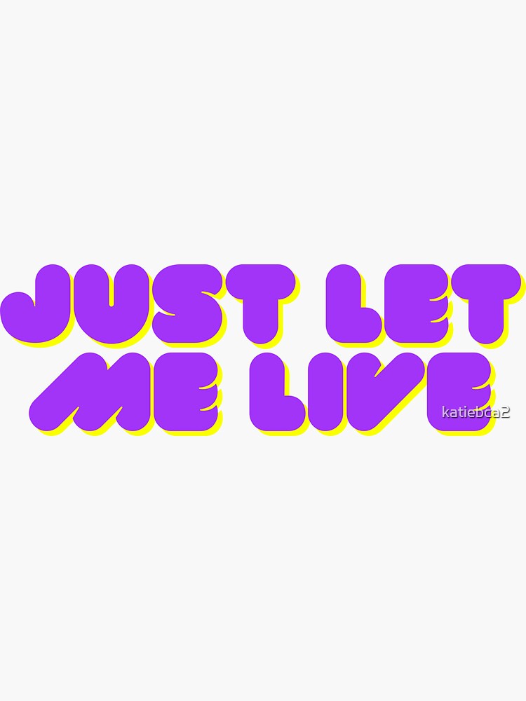 "Just Let Me Live- Purple and Yellow" Sticker for Sale by katiebca2 ...