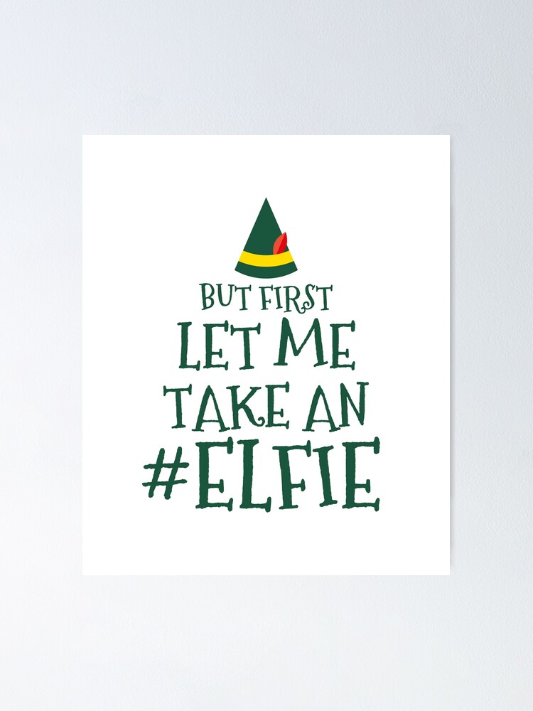 "but first let me take an elfie,elfie,elf,,elf funny,elf quote,elf ...