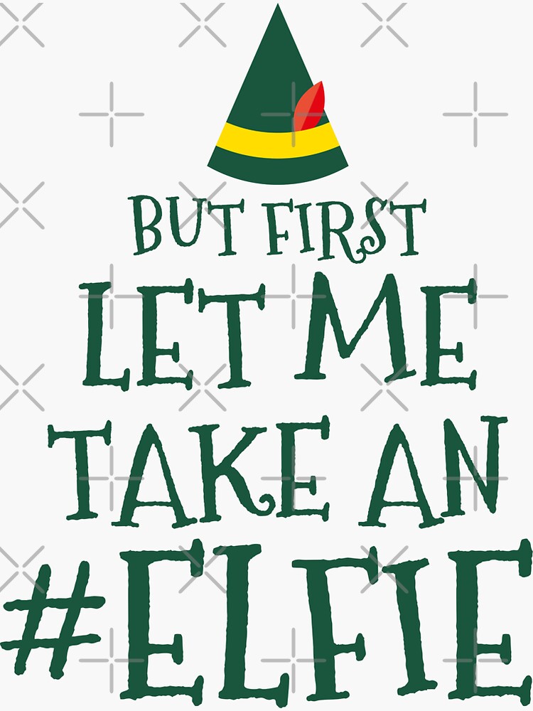"but first let me take an elfie,elfie,elf,,elf funny,elf quote,elf ...