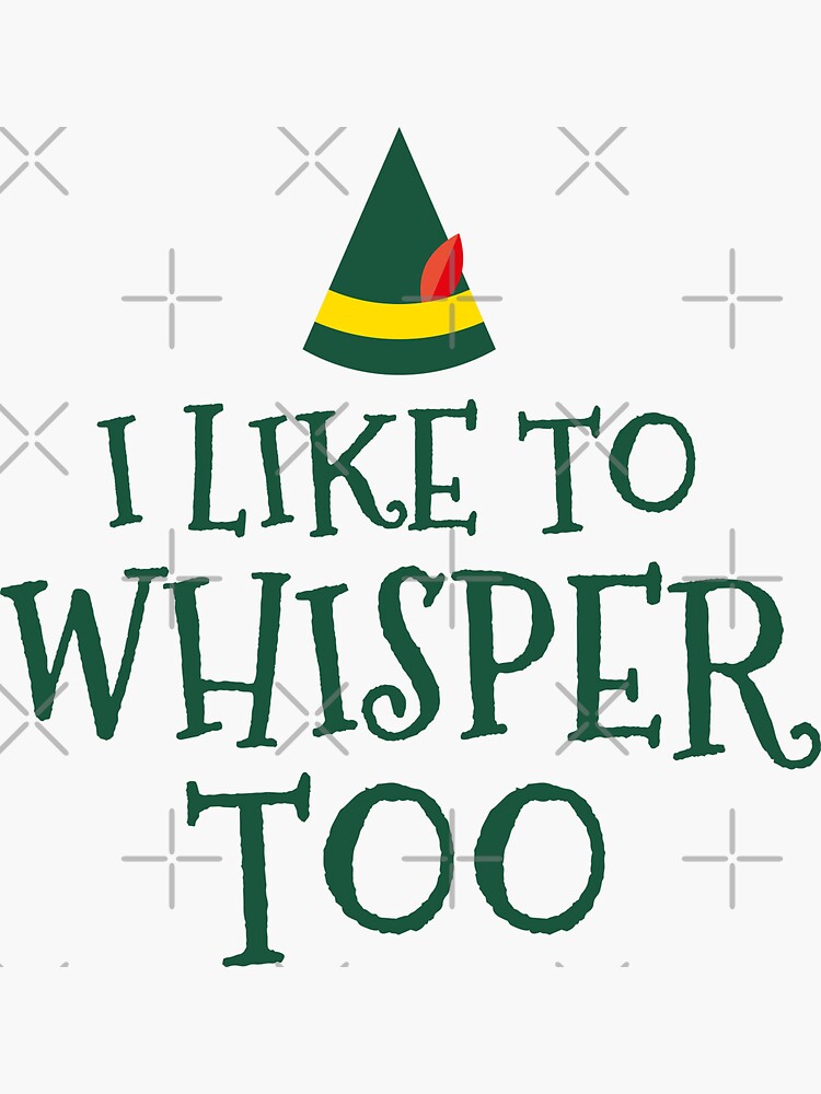 "i like to whisper too,elfie,elf,elves,elf funny,elf quote,elf movie ...