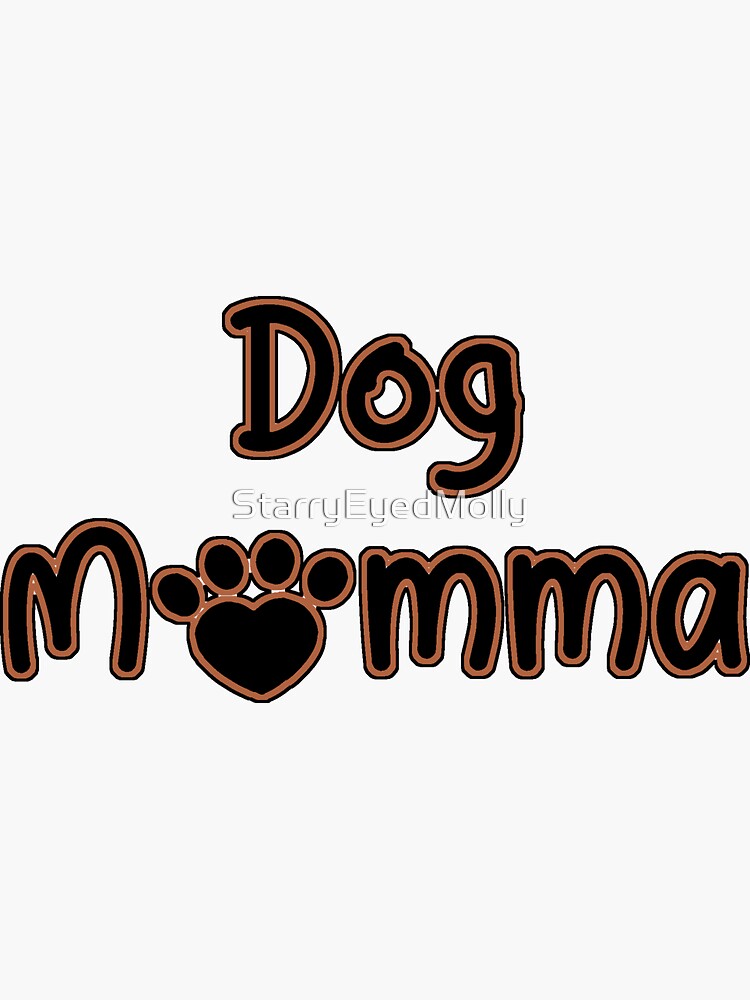 "Dog Momma" Sticker for Sale by StarryEyedMolly | Redbubble