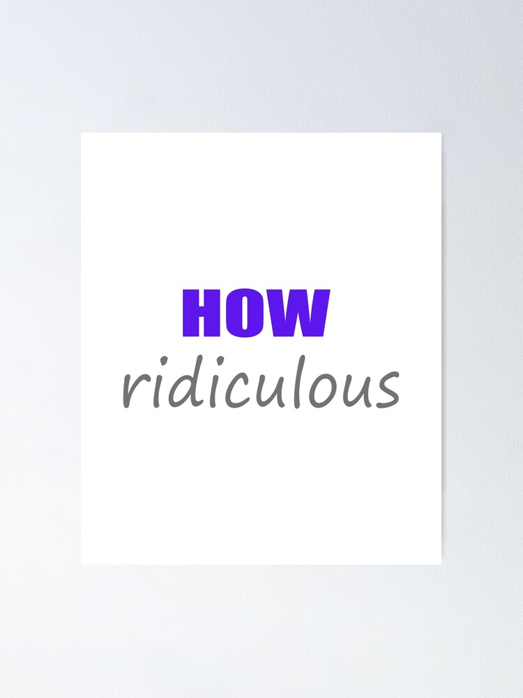 "How Ridiculous design 2022" Poster for Sale by kronbongdon | Redbubble