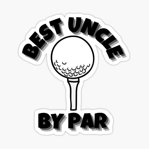 "Best Uncle By Par" Sticker for Sale by CaddyMerch | Redbubble