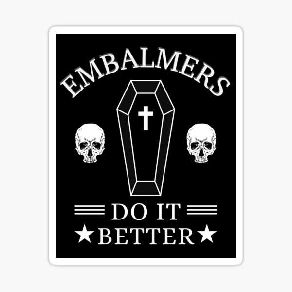 "Embalmers do it better" Sticker by GabyDark | Redbubble