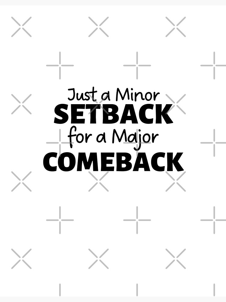 Minor Setback Major Comeback Quotes Comeback Quotes BrainyQuote