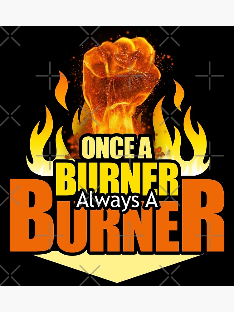 "Once A Burner, Always A Burner - Burning Man Inspired" Poster for Sale ...