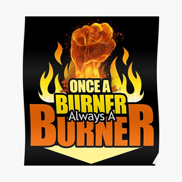 "Once A Burner, Always A Burner - Burning Man Inspired" Poster for Sale ...