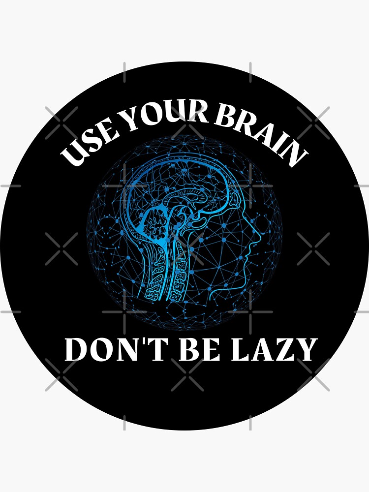 "Use Your Brain Don't Be Lazy" Sticker for Sale by timotimdesigns | Redbubble