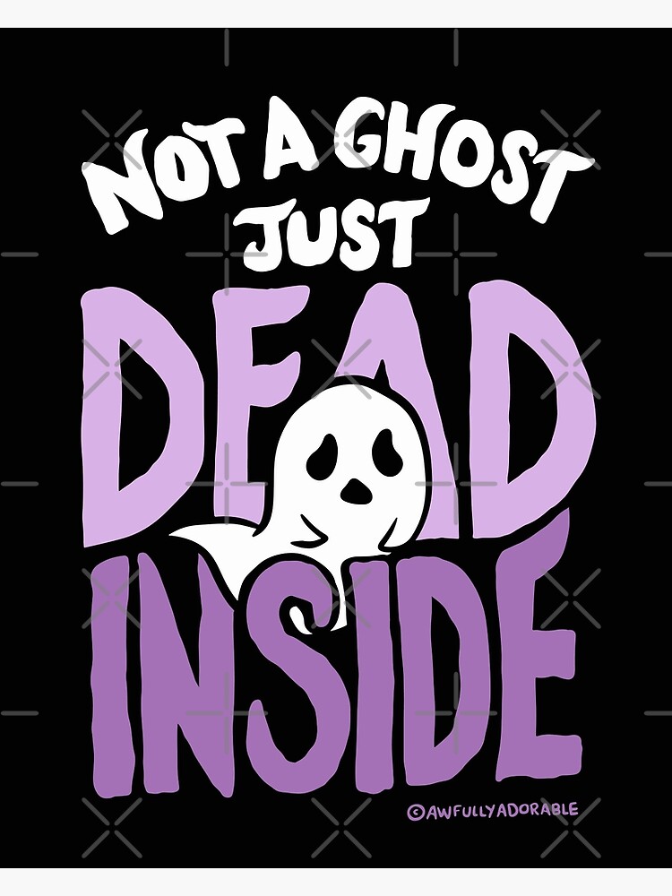 Not A Ghost Just Dead Inside Premium Matte Vertical Poster Designed ...