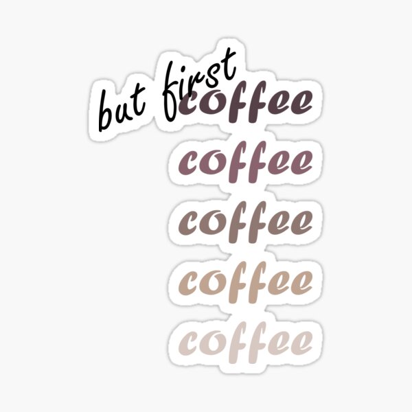 "but first coffee" Sticker for Sale by Waternez | Redbubble