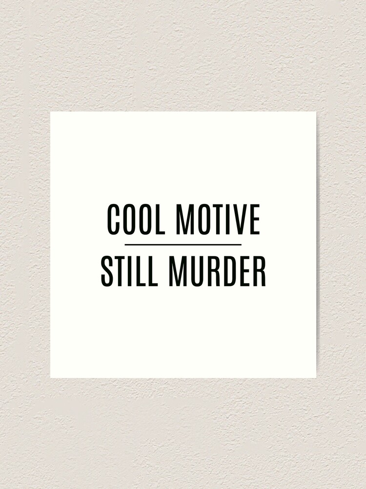 "'Cool Motive, Still Murder' on White" Art Print for Sale by CaytTheFox ...