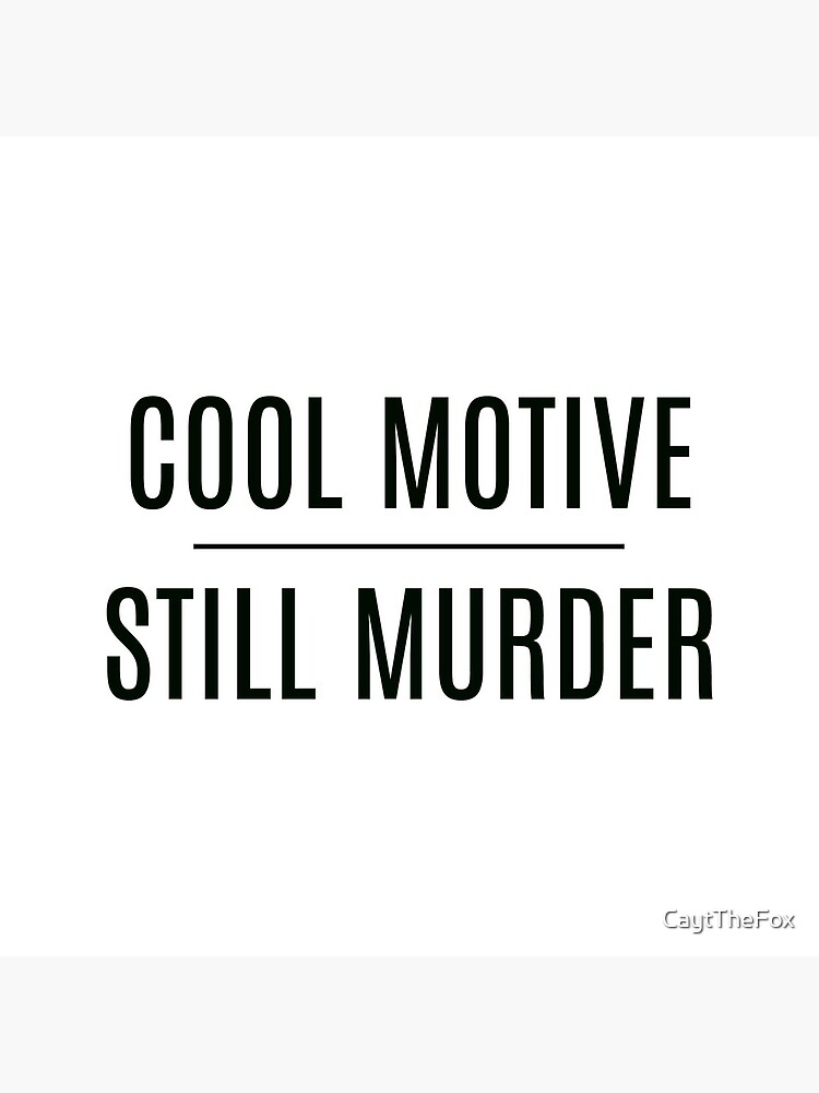 "'Cool Motive, Still Murder' on White" Art Print for Sale by CaytTheFox ...