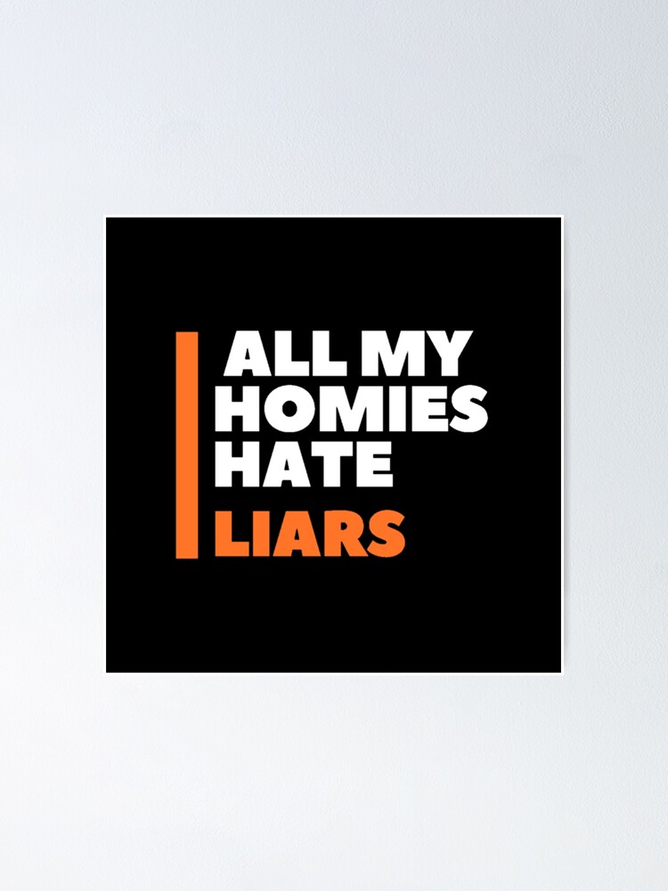 "All my homies hate liars" Poster for Sale by Sakshi-S | Redbubble
