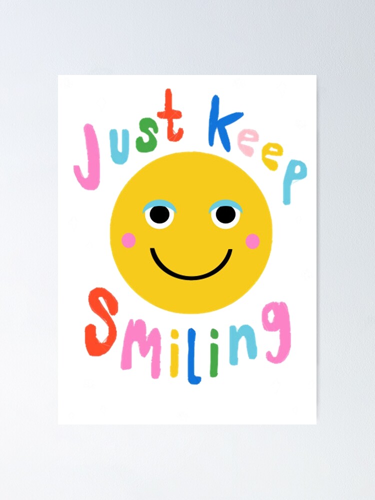 "Just Keep Smiling" Poster for Sale by CatrinHaase | Redbubble