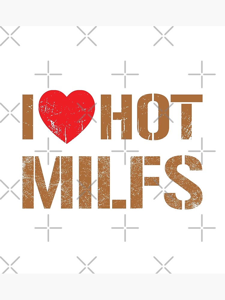 I Love Hot Milfs Vintage Dark Gold Text Poster For Sale By James