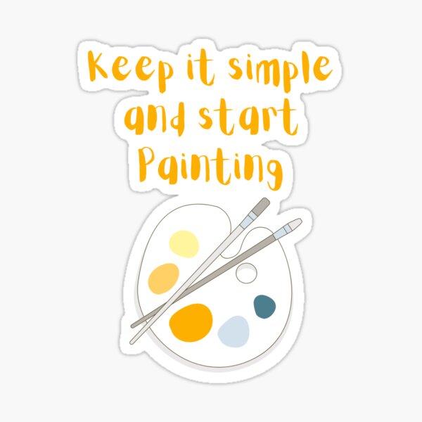 "Keep it simple and start paiting-Love painting" Sticker for Sale by ...