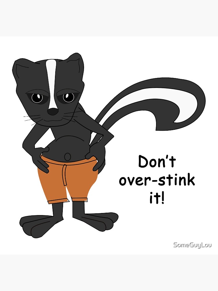 "Cartoon Skunk: Don't over-stink it!" Poster for Sale by SomeGuyLou ...