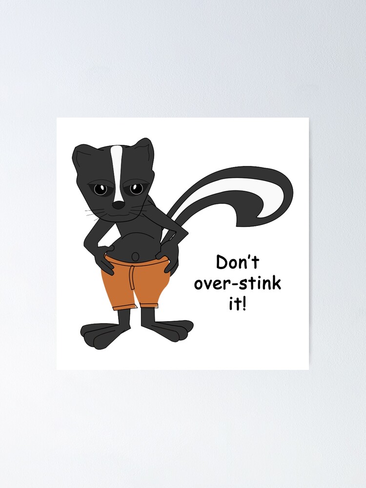 "Cartoon Skunk: Don't over-stink it!" Poster for Sale by SomeGuyLou ...