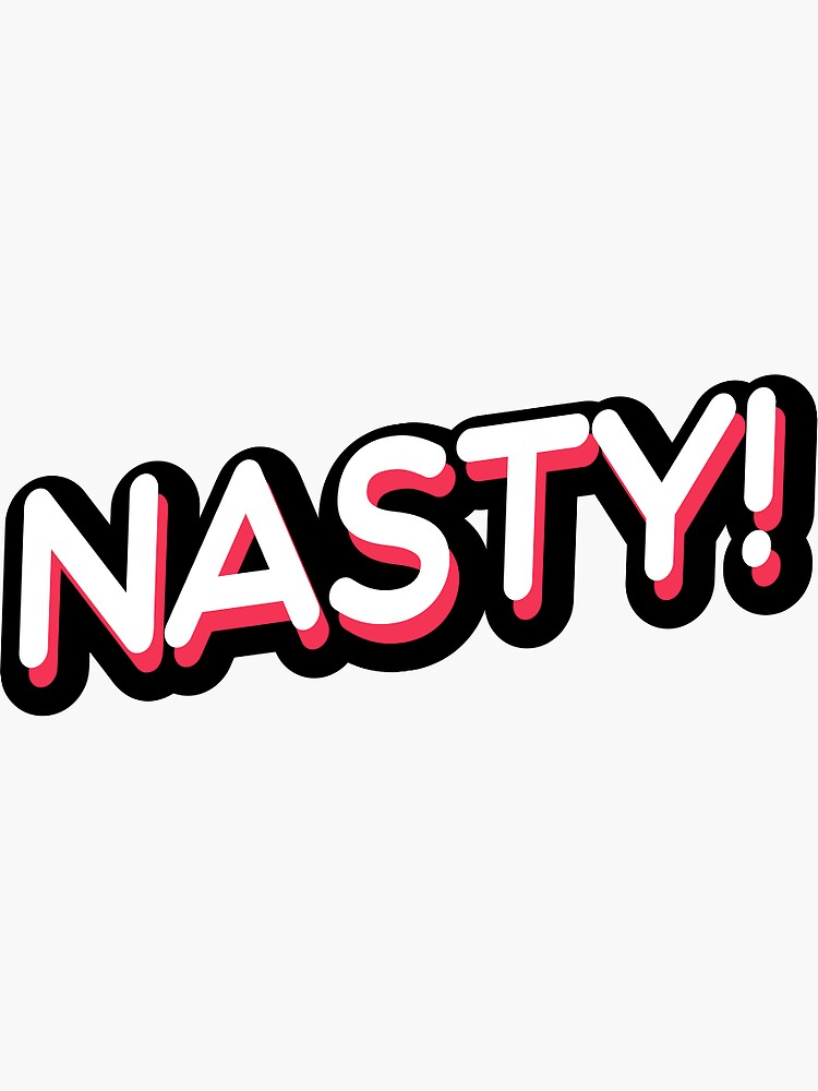 "NASTY!" Sticker for Sale by HolyWowStudios | Redbubble