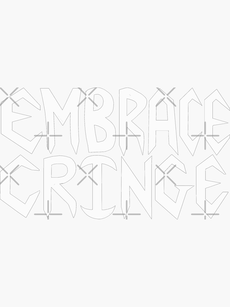 "Embrace Cringe" Sticker for Sale by Soaked-N-Bleach | Redbubble